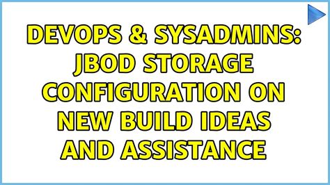 DevOps SysAdmins JBOD Storage Configuration On New Build Ideas And