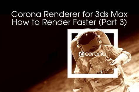 Corona Renderer For 3ds Max How To Render Faster Part 3 CG TIPS