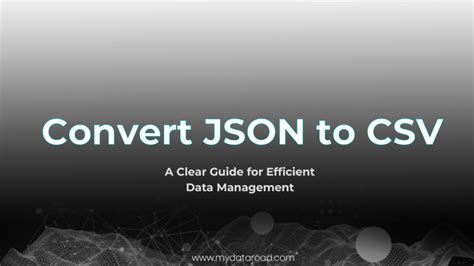 Convert Json To Csv A Clear Guide For Efficient Data Management My Data Road