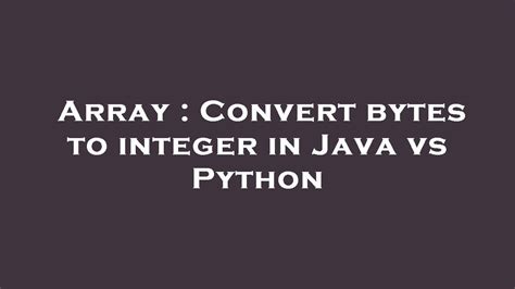 Array Convert Bytes To Integer In Java Vs Python Youtube