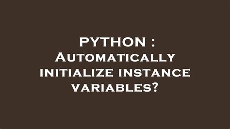 Python Automatically Initialize Instance Variables Youtube