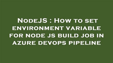 NodeJS How To Set Environment Variable For Node Js Build Job In Azure