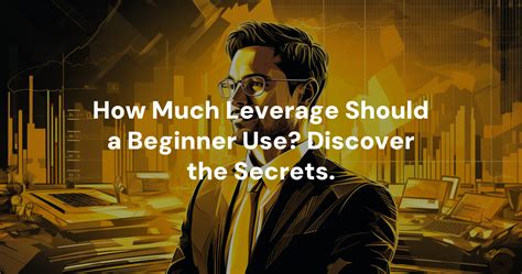 How Much Leverage Should A Beginner Use Discover The Secrets