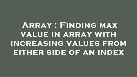 array finding max value in array with increasing values from either side of an index youtube