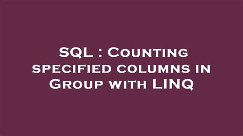 SQL Counting Specified Columns In Group With LINQ YouTube