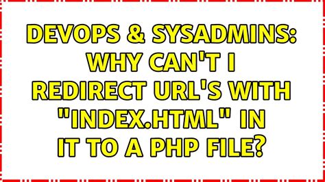 DevOps SysAdmins Why Can T I Redirect S With Index Html In It