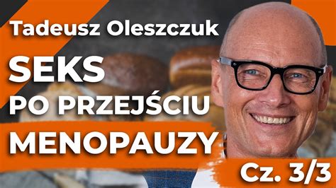 Seks Menopauza Orgazm Jak Zadbać O Siebie I Partnera Tadeusz Oleszczuk Cz 33 Youtube