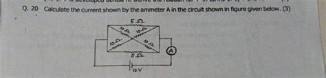 Calculate The Current Shown By The Ammeter A In The Circuit Shown In