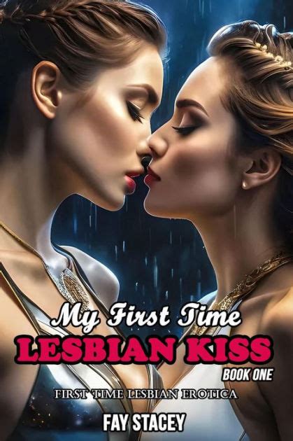 My First Time Lesbian Kiss First Time Lesbian Erotica Book Seven By Fay Stacey Ebook