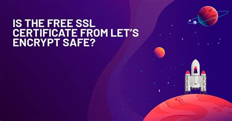 Lets Encrypt Free SSL Certificates Are Safe