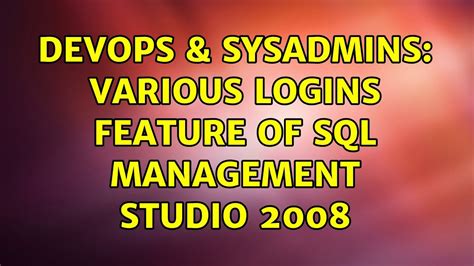 DevOps SysAdmins Various Logins Feature Of Sql Management Studio