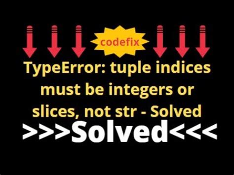 TypeError Tuple Indices Must Be Integers Or Slices Not Str YouTube