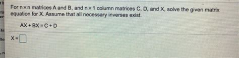 solved for nxn matrices a and b and nx 1 column matrices c