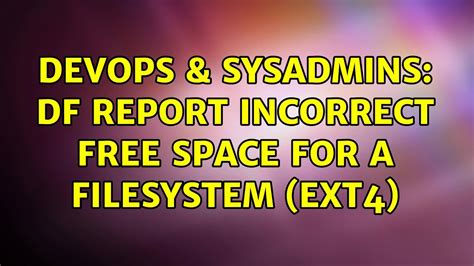 DevOps SysAdmins Df Report Incorrect Free Space For A Filesystem