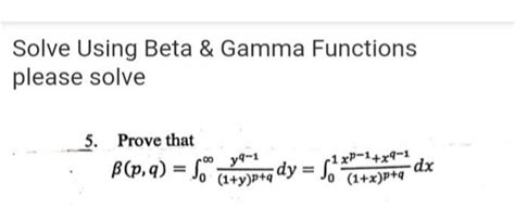 solved solve using beta and gamma functions please solve 5