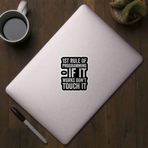 1st rule of programming if it works don t touch it programmer sticker teepublic