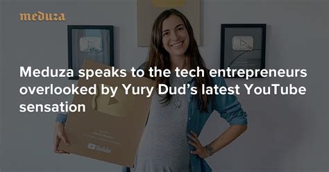 Silicon Valleys Russian Women Meduza Speaks To The Tech Entrepreneurs Overlooked By Yury Duds