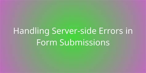 Handling Server Side Errors In Form Submissions Snippets Borstch