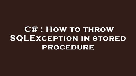 c how to throw sqlexception in stored procedure youtube