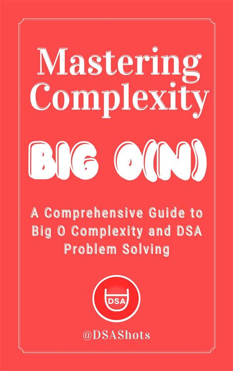 mastering complexity a comprehensive guide to big o complexity and dsa problem solving