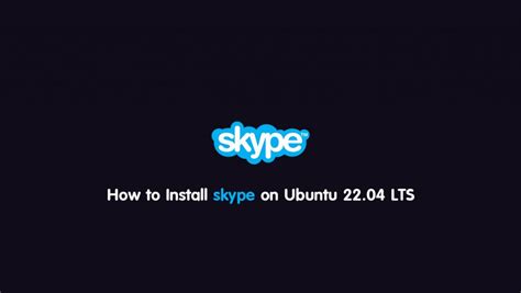 How To Install Skype On Ubuntu 22 04 LTS Linuxips