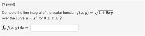 solved compute the line integral of the scalar function f x