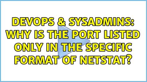 DevOps SysAdmins Why Is The Port Listed Only In The Specific Format