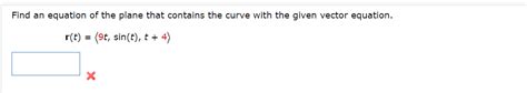 solved find an equation of the plane that contains the curve
