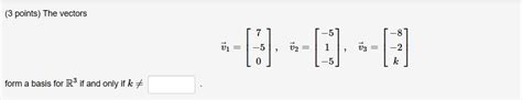 solved 3 points the vectors 7 5 8 5 form a basis for r3