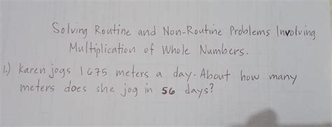 solving routine and non routine problems involving multiplication of whole numbers 1 k [math]