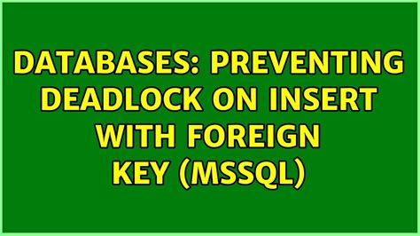 Databases Preventing Deadlock On Insert With Foreign Key MSSQL YouTube