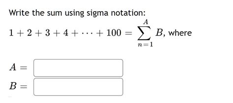 solved write the sum using sigma notation a 1 2 3 4 100 b where n 1 a b