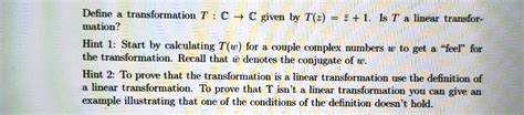 solved define transformation t c 7c given by t z 1 is t a linear transfor mation hint 1