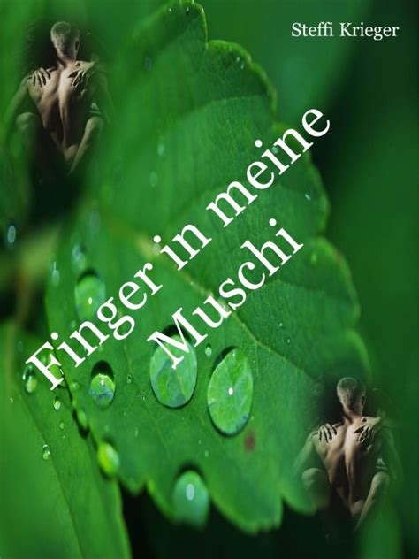 Steffi Krieger Finger In Meine Muschi 156 Seiten Kurzgeschichten Sexgeschichten Querbeet