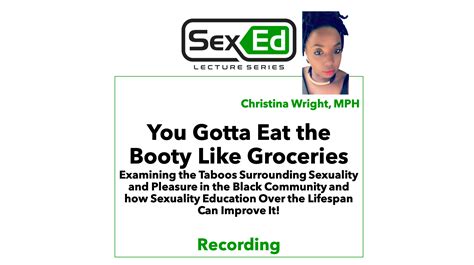 You Gotta Eat The Booty Like Groceries Examining The Taboos Surrounding Sexuality And Pleasure