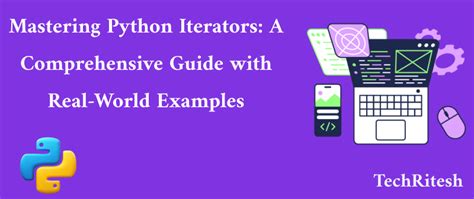 mastering python iterators a comprehensive guide with real world examples by techritesh medium