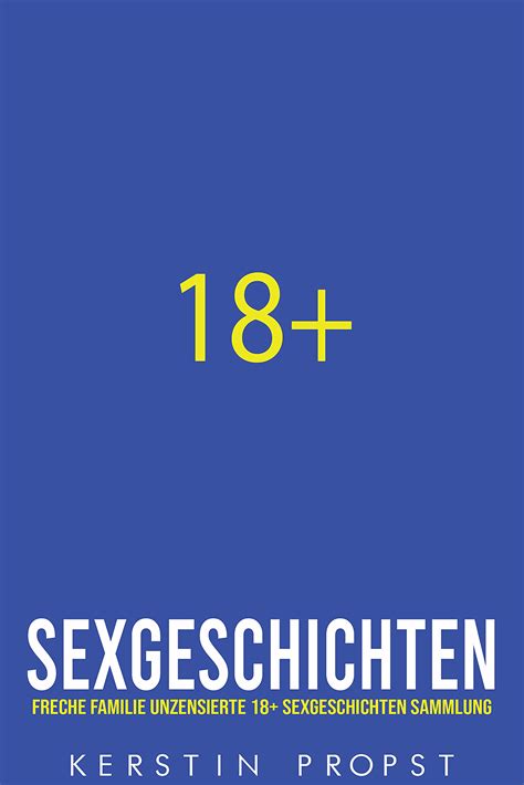 Freche Familie Unzensierte 18 Sexgeschichten Sammlung By Kerstin