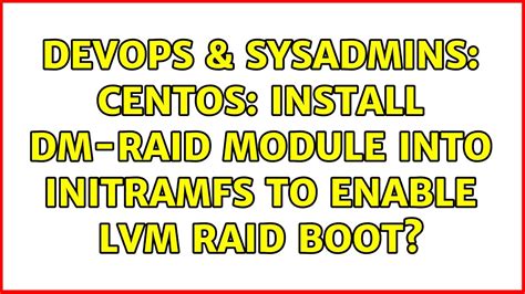 DevOps SysAdmins CentOS Install Dm Raid Module Into Initramfs To