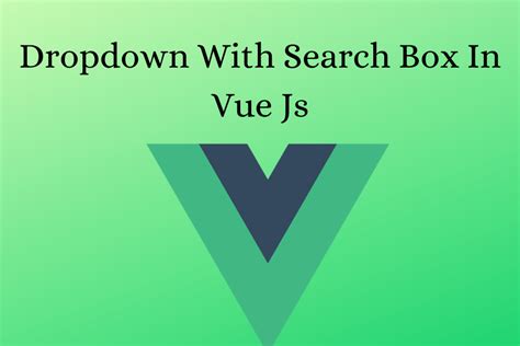 dropdown with search box in vuejs vue js searchable dropdown