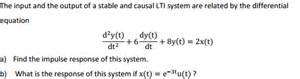 Solved The Input And The Output Of A Stable And Causal Lti Chegg