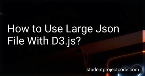 How To Use Large Json File With D3 Js In 2024