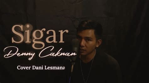 Sigar Denny Caknan Cover Dani Lesmana Piano Version YouTube