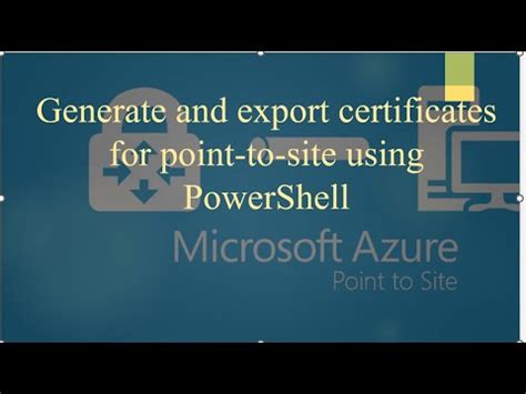 Part 2 Generate And Export Certificates For Point To Site Using