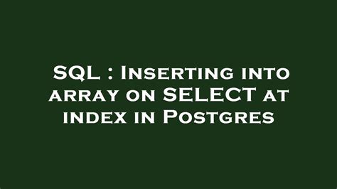 sql inserting into array on select at index in postgres youtube