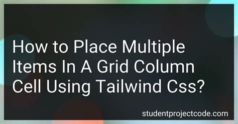How To Place Multiple Items In A Grid Column Cell Using Tailwind Css In
