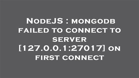 nodejs mongodb failed to connect to server [127 0 0 1 27017] on first connect youtube