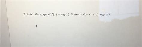 solved 2 sketch the graph of f x log2 x state the domain