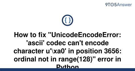 Solved How To Fix Unicodeencodeerror Ascii Codec 9to5answer
