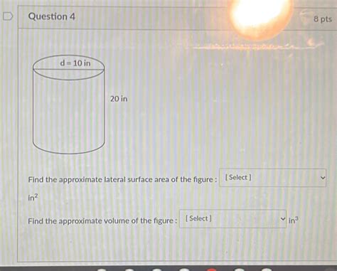 question 4 8 pts find the approximate lateral surface area of the figure [ select ] in 2 [math]