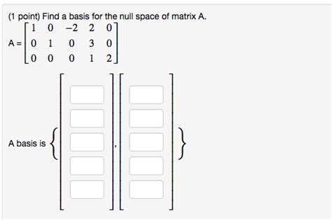 solved 1 point find a basis for the null space of matrix